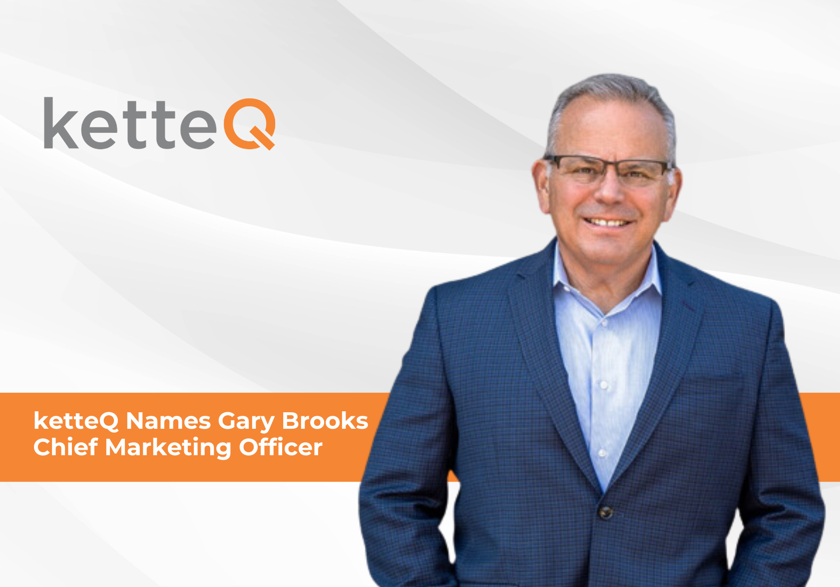 ketteQ Strengthens Leadership Team with Appointment of Gary Brooks as CMO | ketteQ