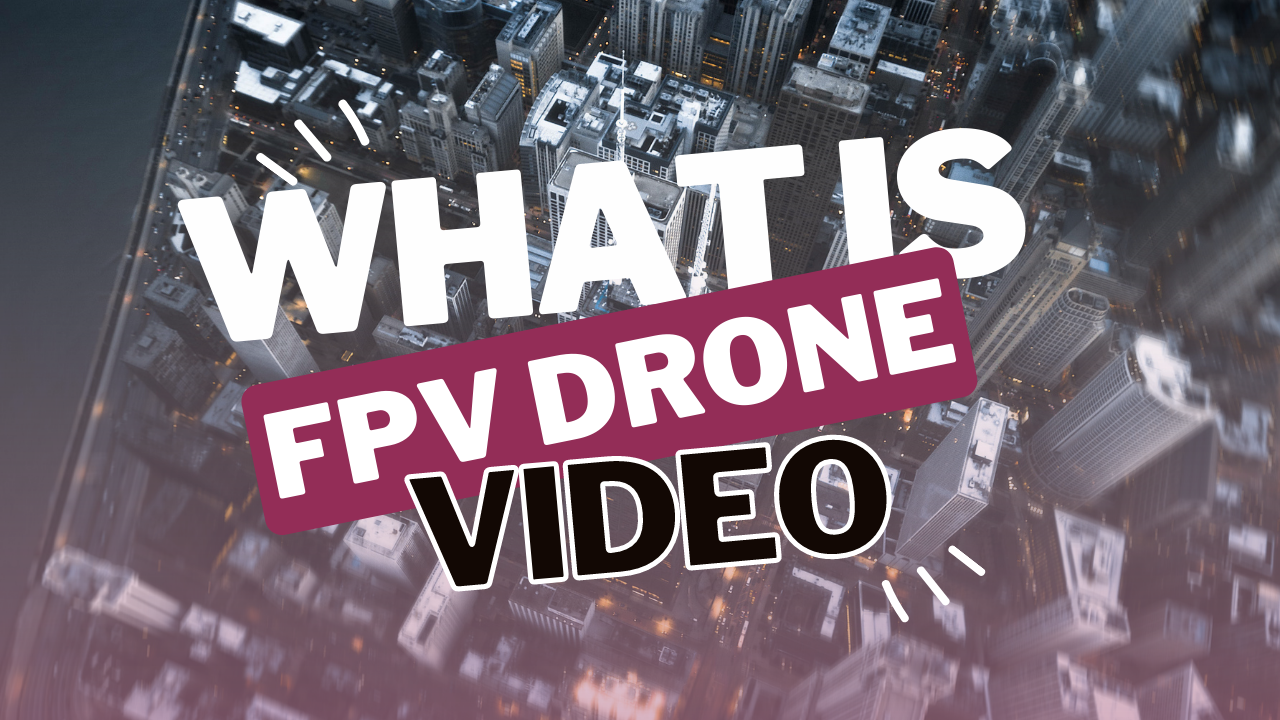 What Exactly is FPV Drone Video