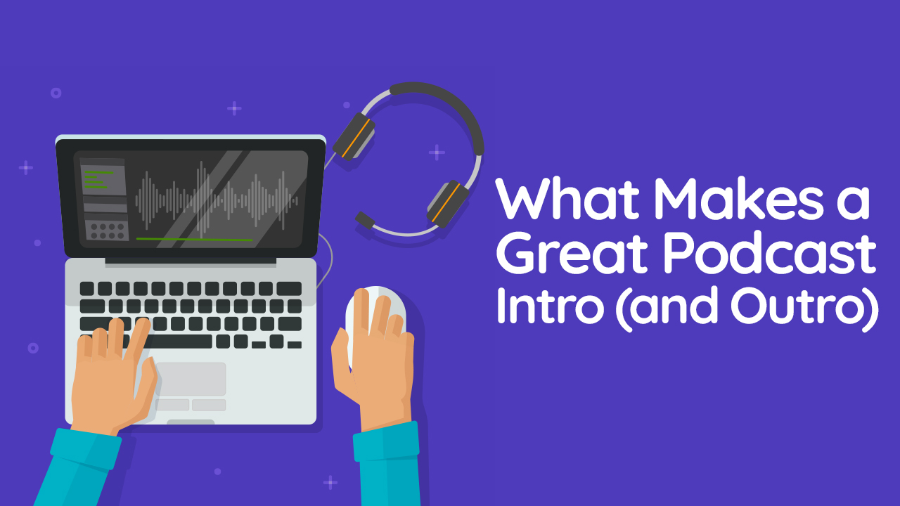 What Makes a Great Podcast Intro (and Outro)? - Alitu: The Podcast Maker