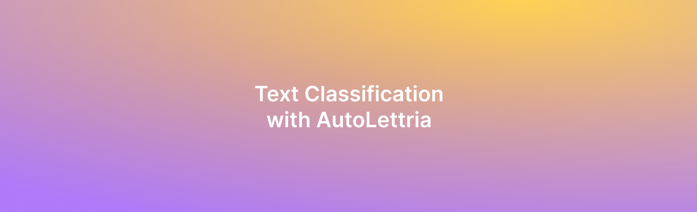 Meet AutoLettria: Text Classification Made Easy - Lettria