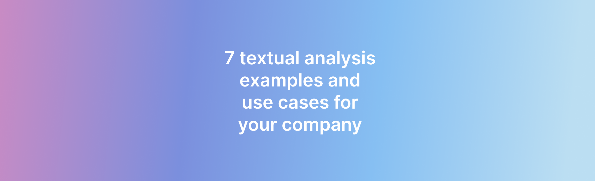 7 textual analysis examples and use cases for your company - Lettria