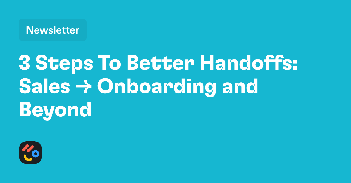 3 Steps To Better Handoffs: Sales → Onboarding and Beyond – Arrows