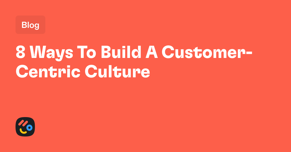 8 Ways To Build A Customer-Centric Culture – Arrows