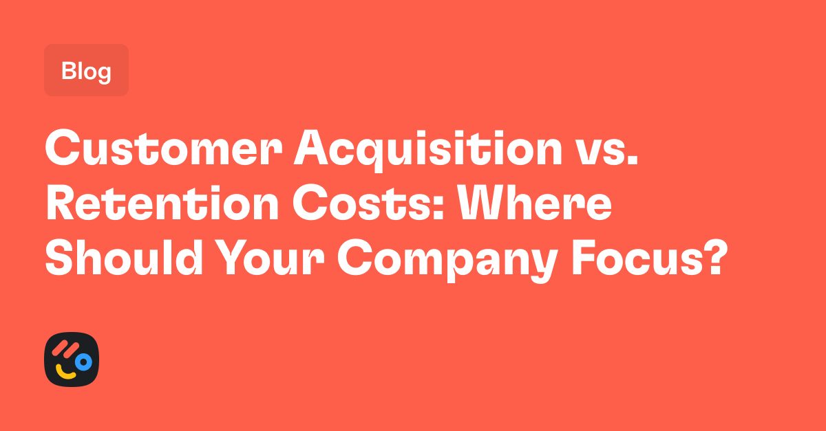 Customer Acquisition vs. Retention Costs: Where Should Your Company ...