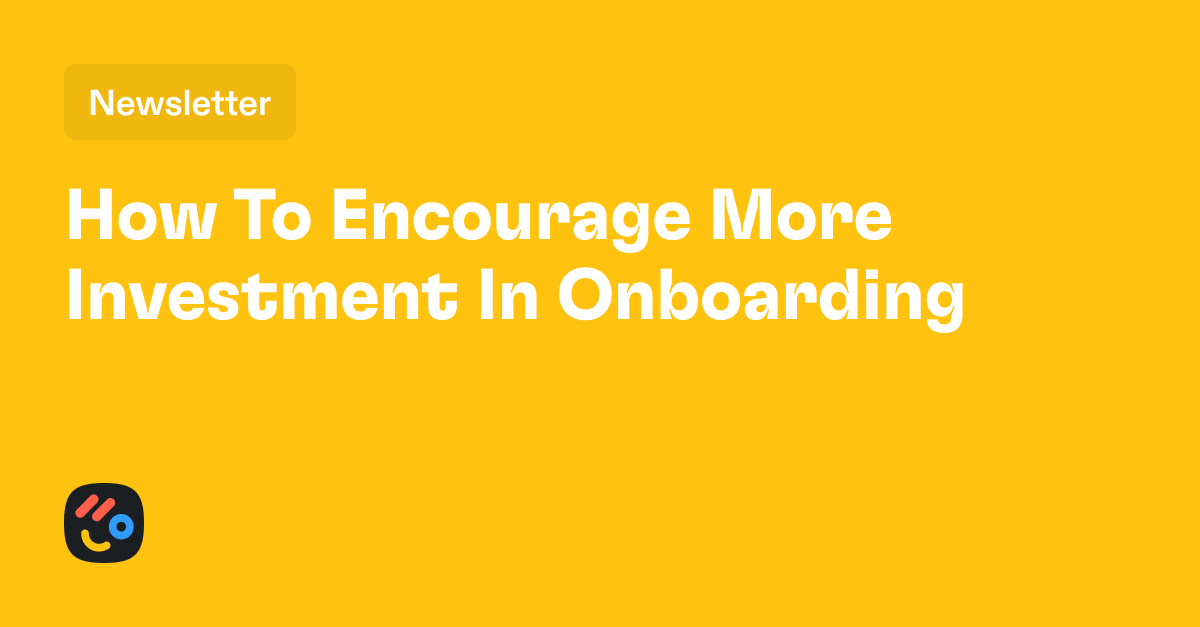 How To Encourage More Investment In Onboarding – Arrows