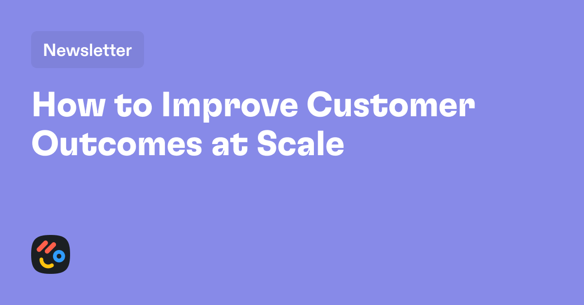 How to Improve Customer Outcomes at Scale 🚀 – Arrows