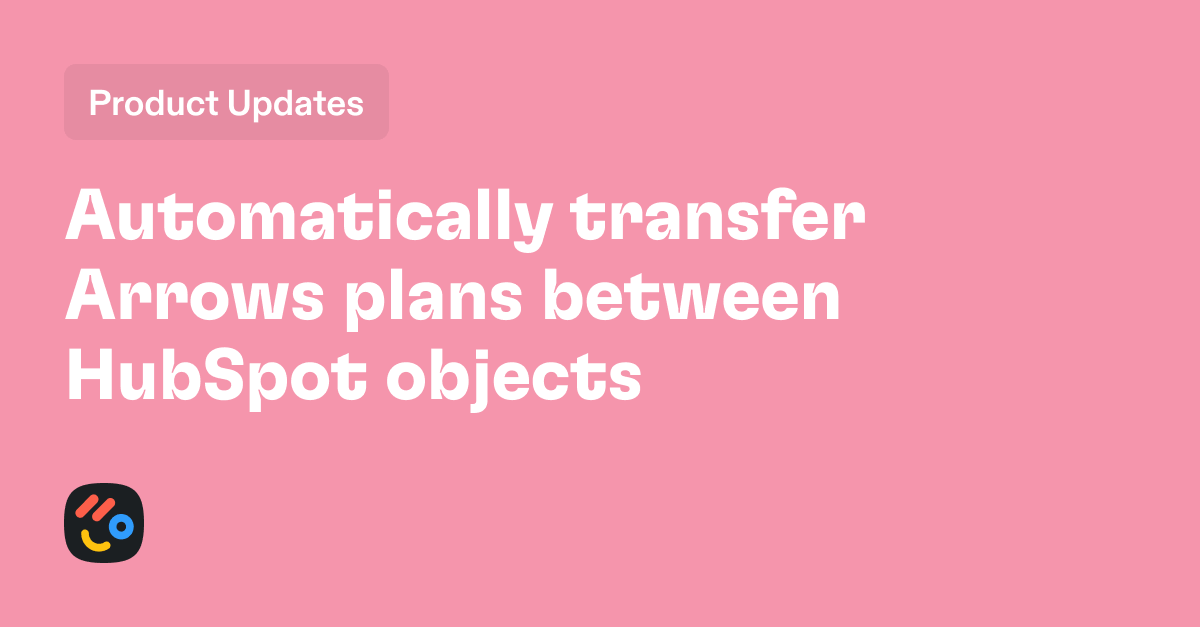 Automatically transfer Arrows plans between HubSpot objects – Arrows