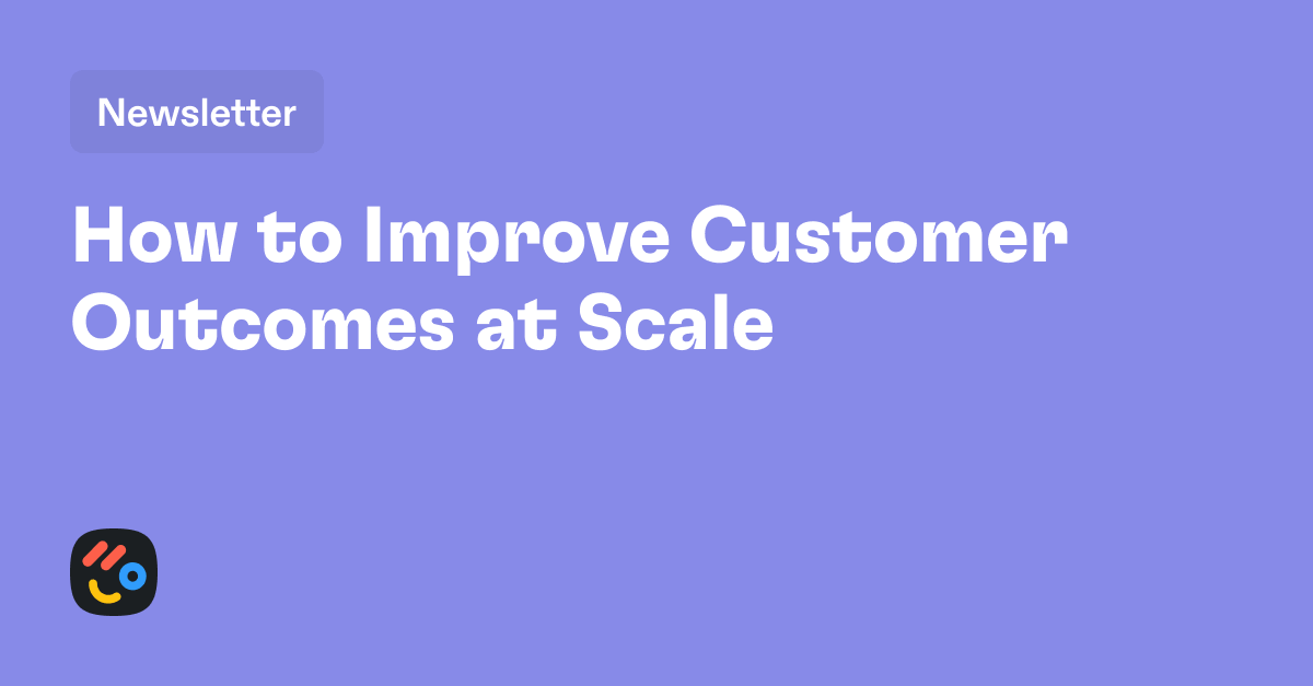 How to Improve Customer Outcomes at Scale 🚀 – Arrows