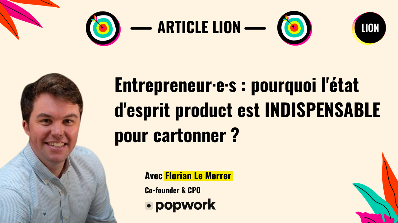 Pourquoi l'état d'esprit product est INDISPENSABLE pour cartonner
