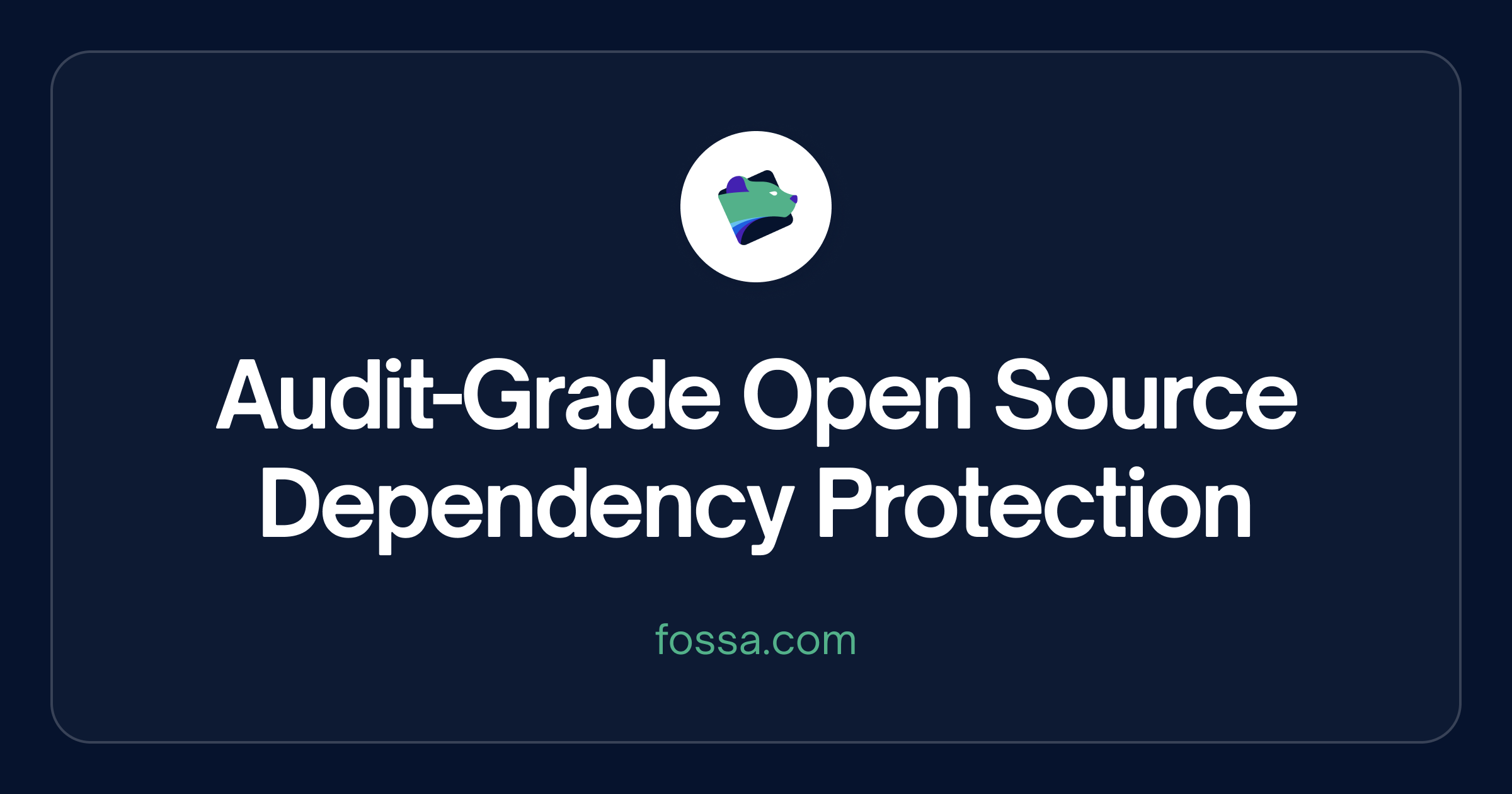 FOSSA: Audit-Grade Open Source Dependency Protection