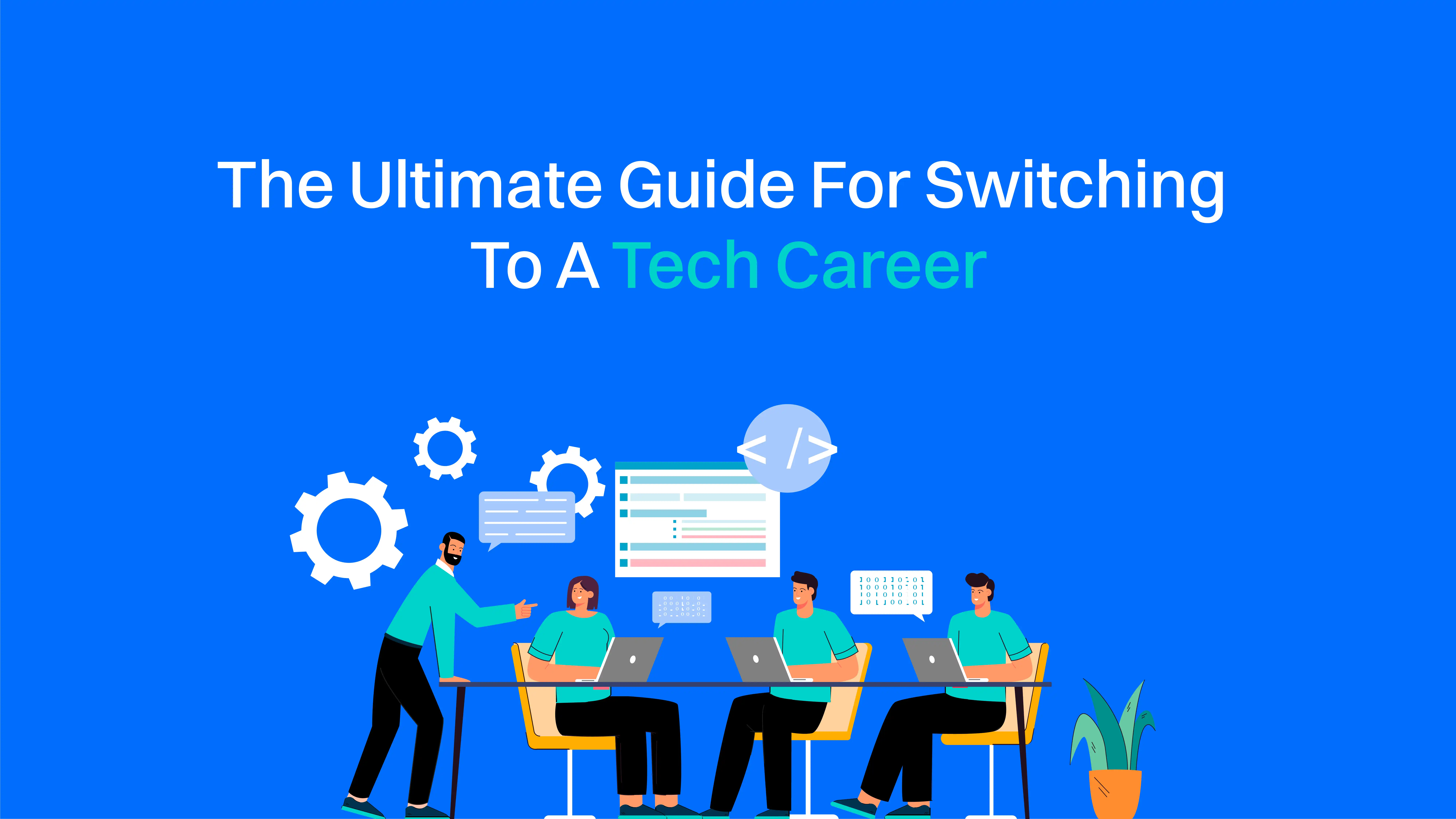 The Ultimate Guide for Switching to a Tech Career