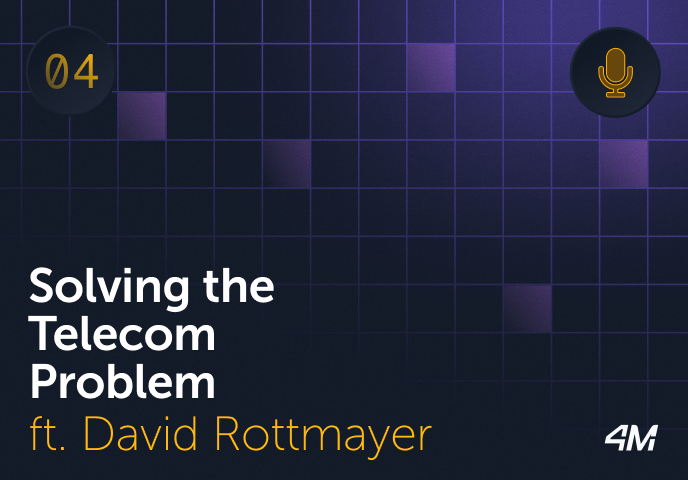 Solving the Telecom Problem | 4M Podcast