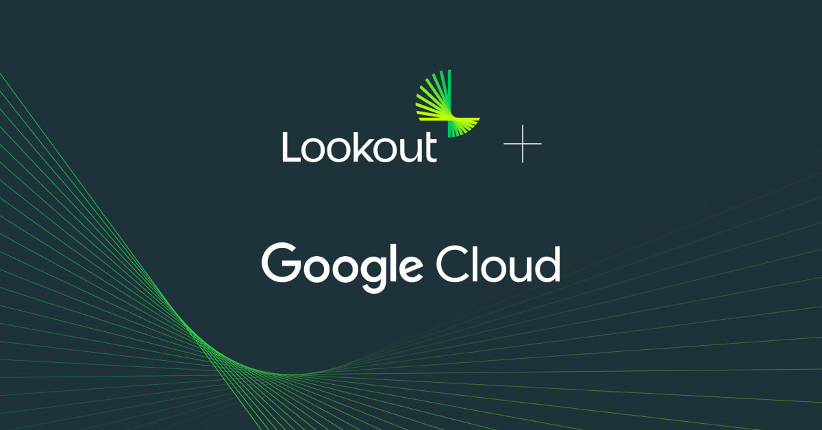 Lookout Partners With Google To Protect Users From App Risk | Lookout