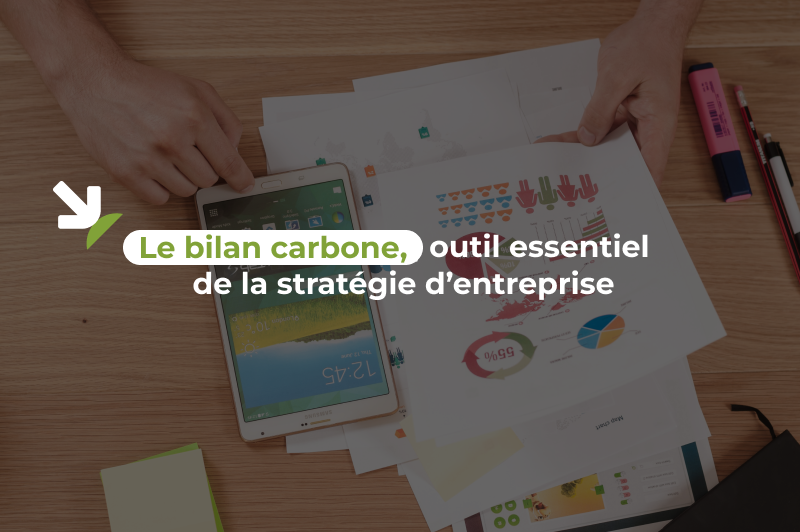 Le bilan carbone, un outil essentiel pour la stratégie d'entreprise