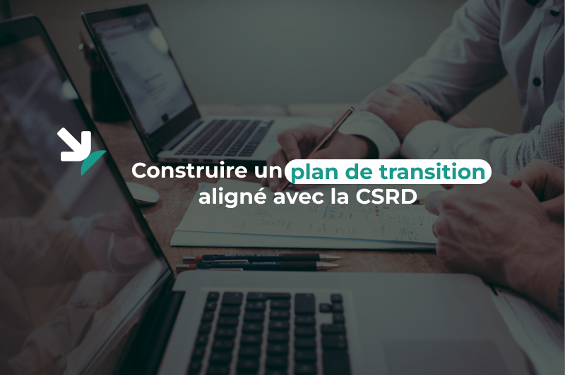 Construire un plan de transition aligné avec la CSRD