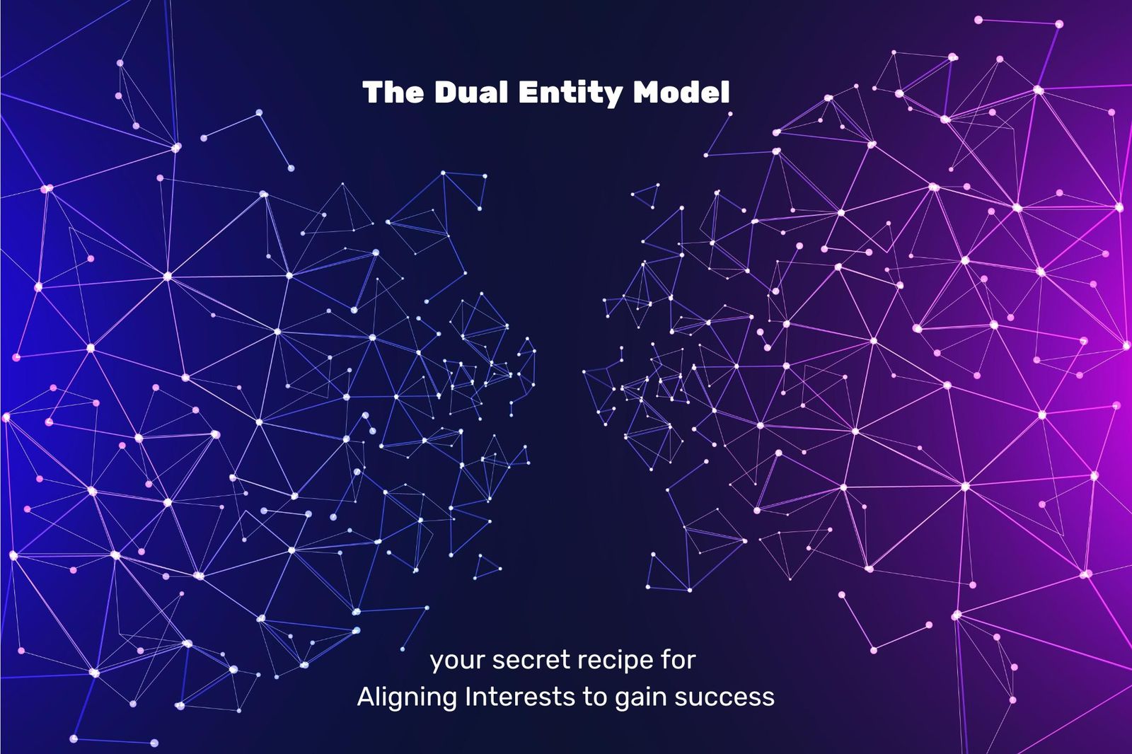 The Dual Entity Model, your secret recipe for Aligning Interests to ...