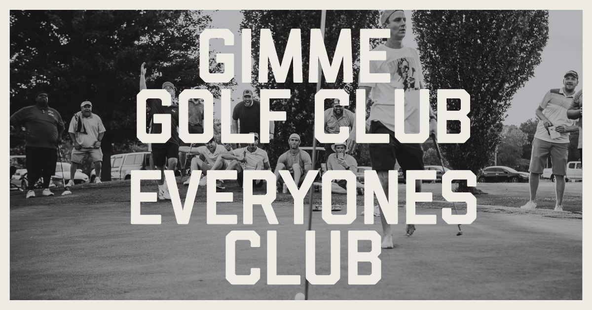 Welcome to the Gimme Golf Club