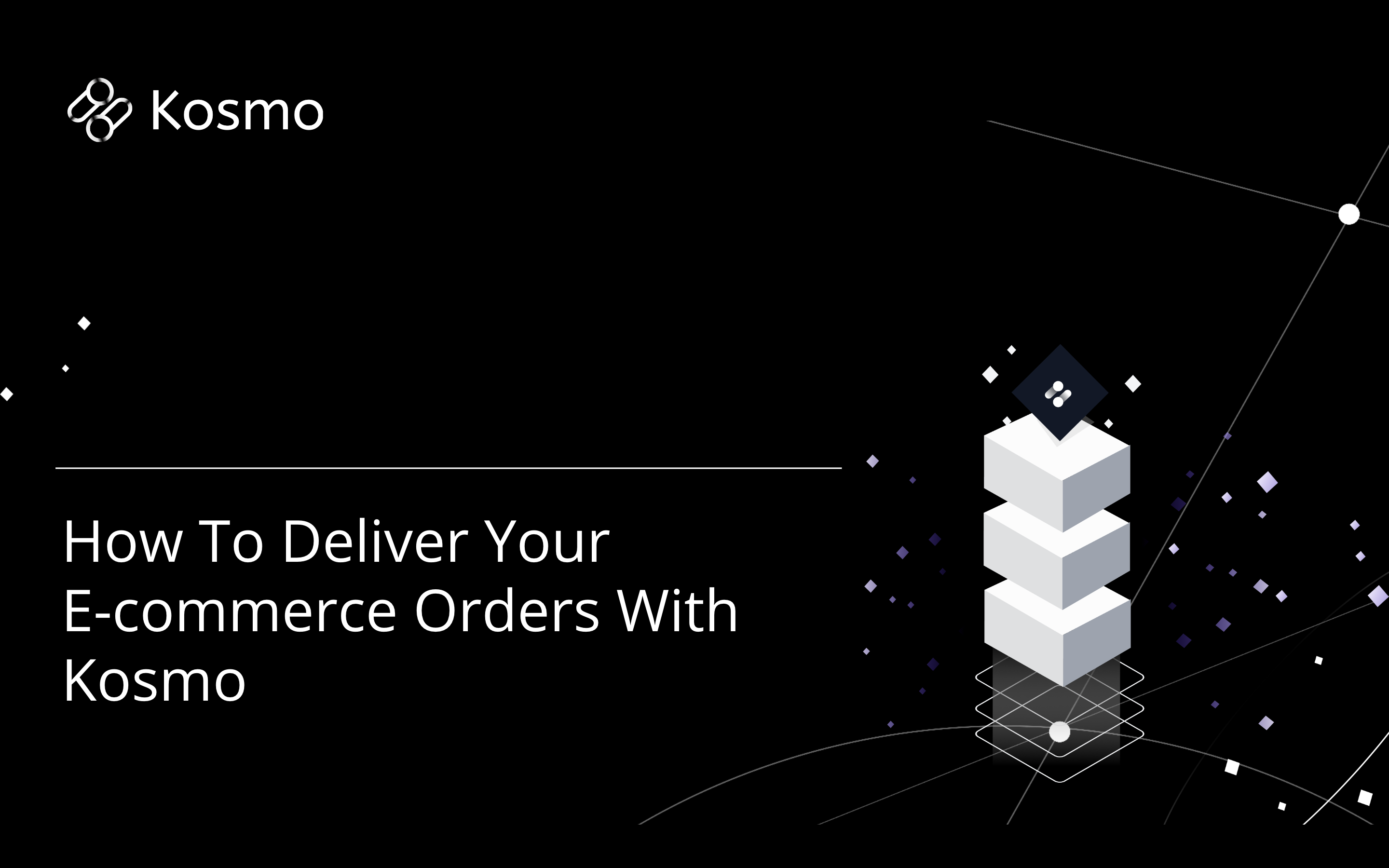 How To Deliver Your E-commerce Orders With Kosmo
