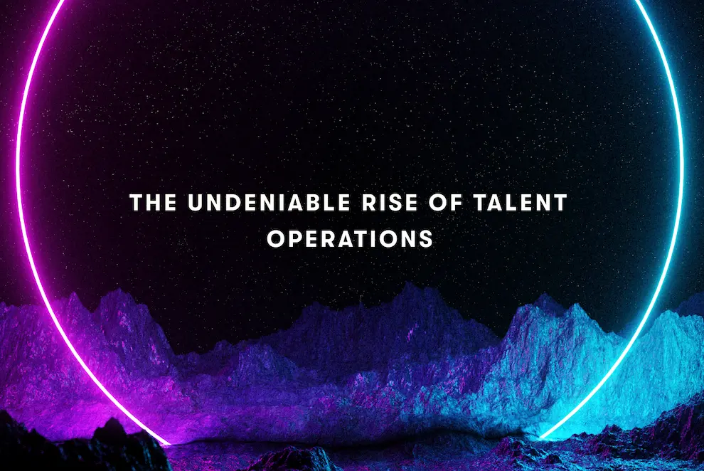 The Undeniable Rise Of Talent Operations