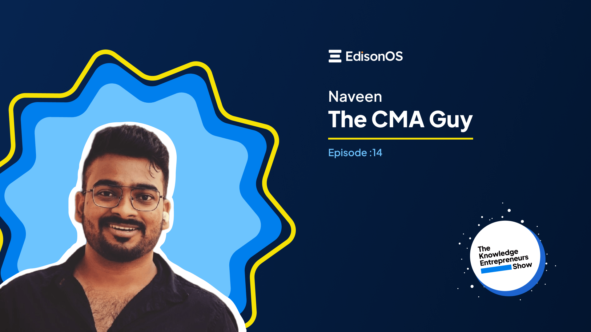 Episode 14 | Naveen J | The CMA Guy | EdisonOS
