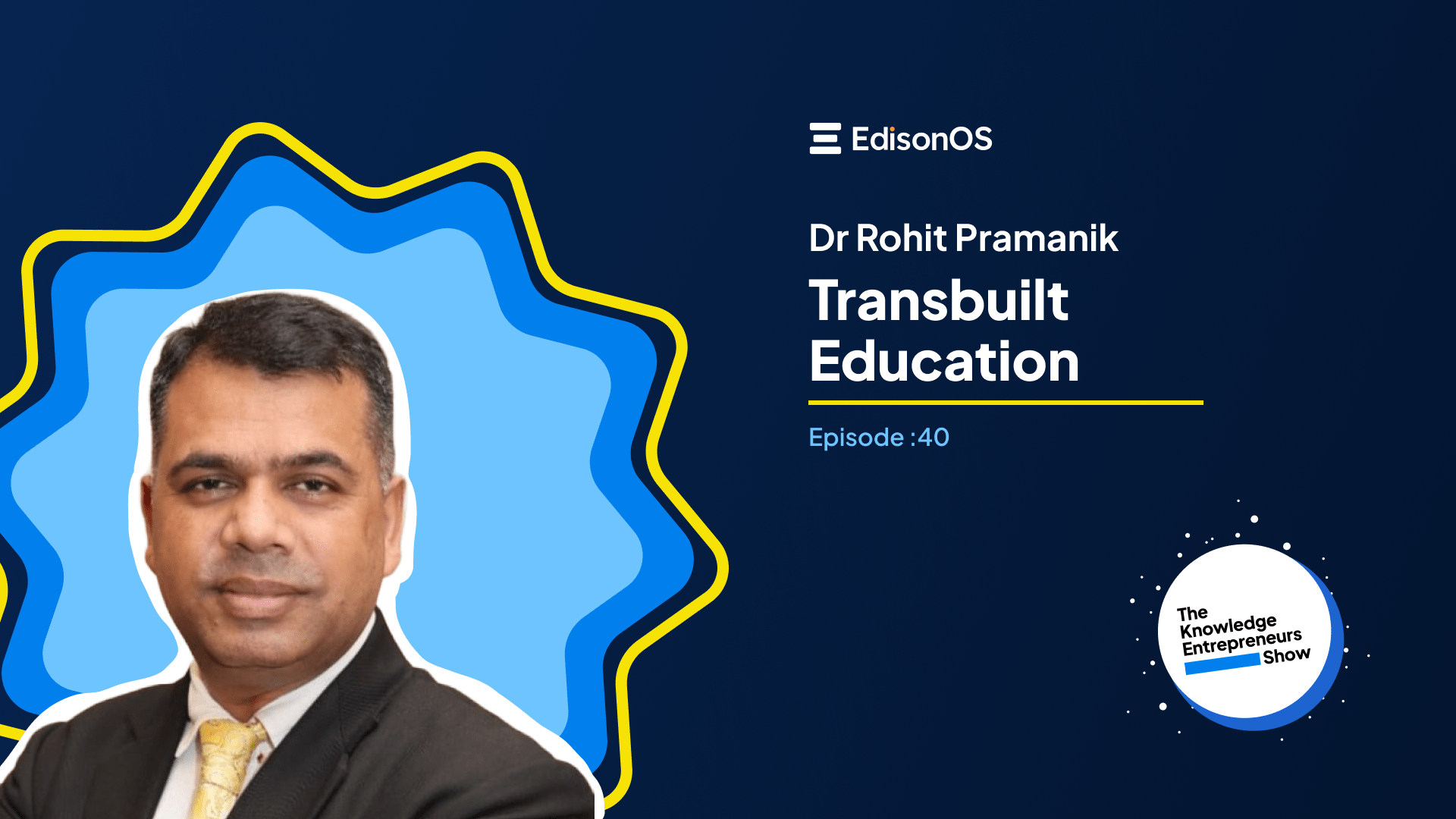 Episode 40 | Dr Rohit Pramanik | Transbuilt Education | EdisonOS