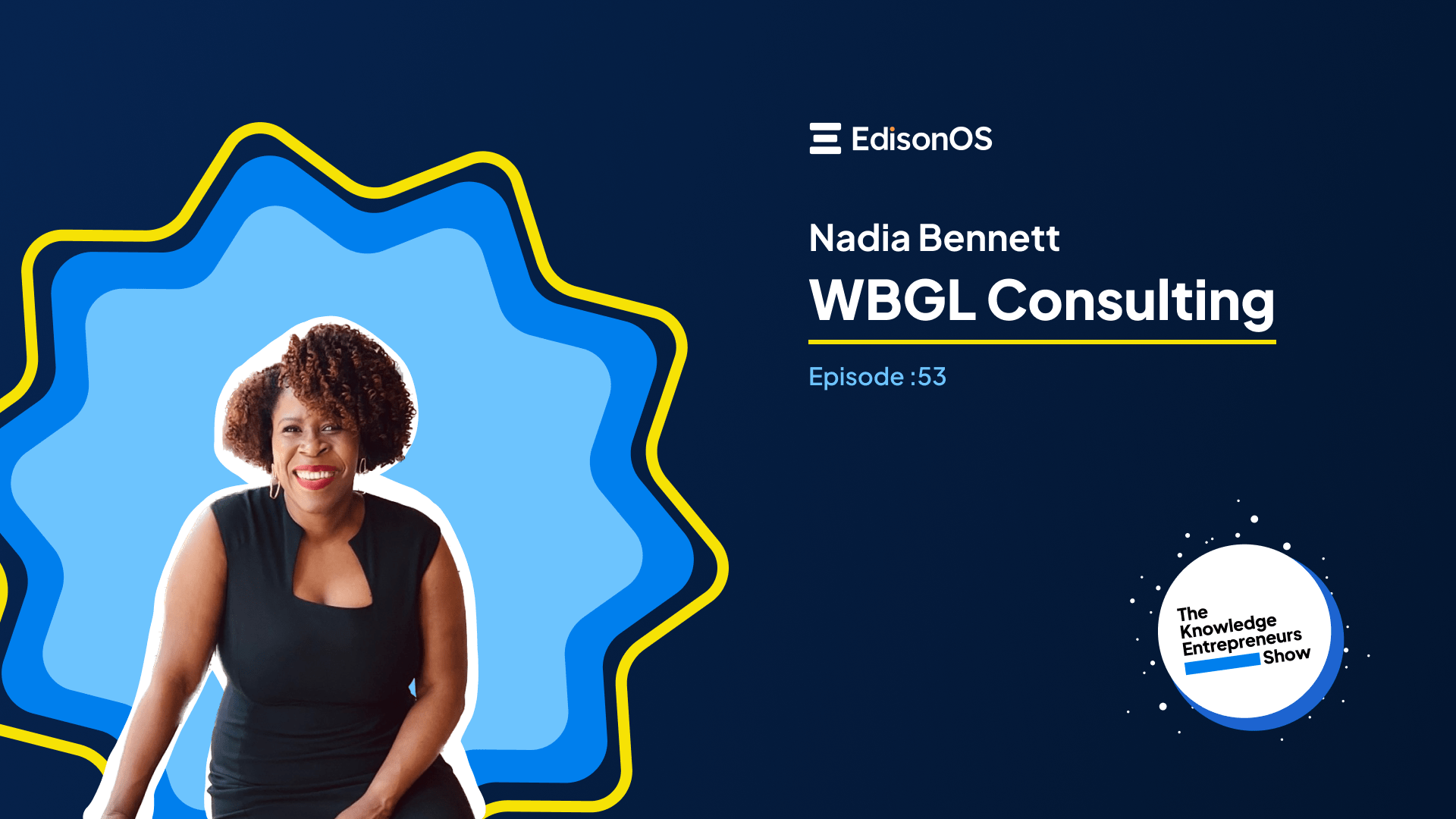 Episode 53 | Nadia Bennett | WBGL Consulting | EdisonOS