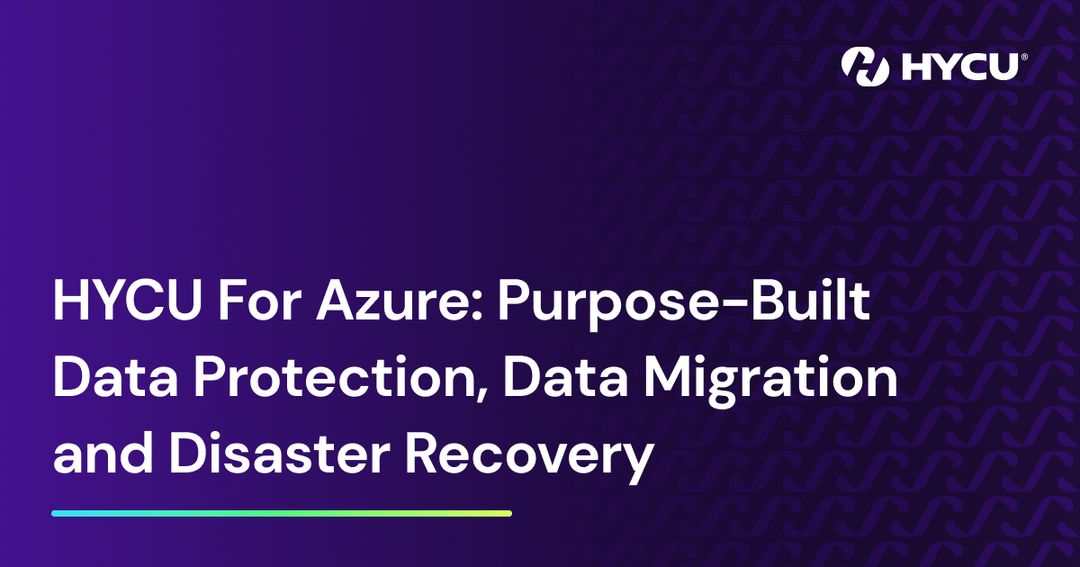 HYCU For Azure: Purpose-Built Data Protection & Recovery