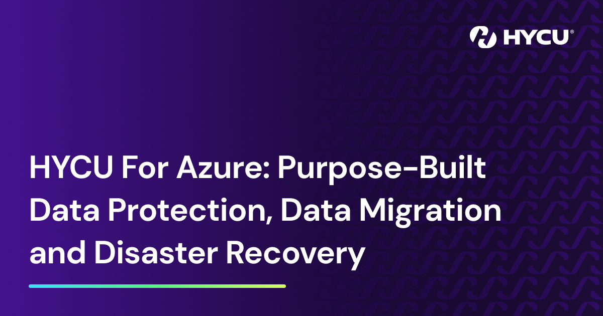 HYCU For Azure: Purpose-Built Data Protection & Recovery