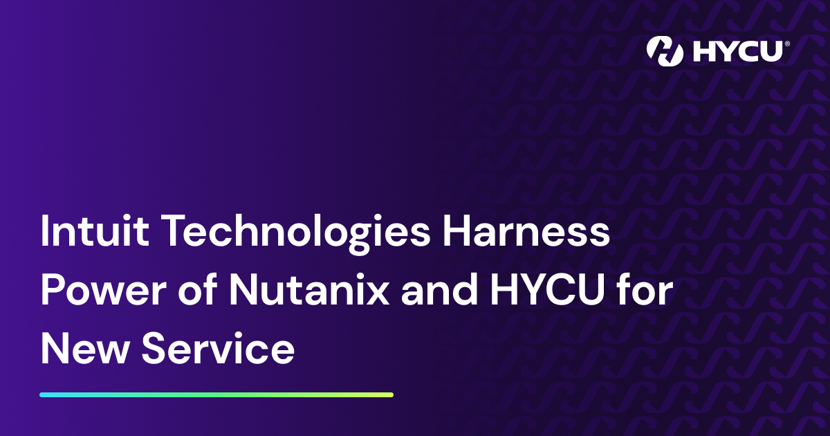 Intuit Technologies Harness the Power of Nutanix and HYCU | HYCU Solutions
