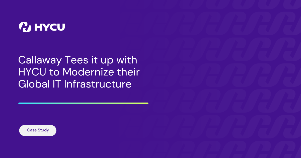 Callaway Tees it up with HYCU to Modernize their Global IT Infrastructure