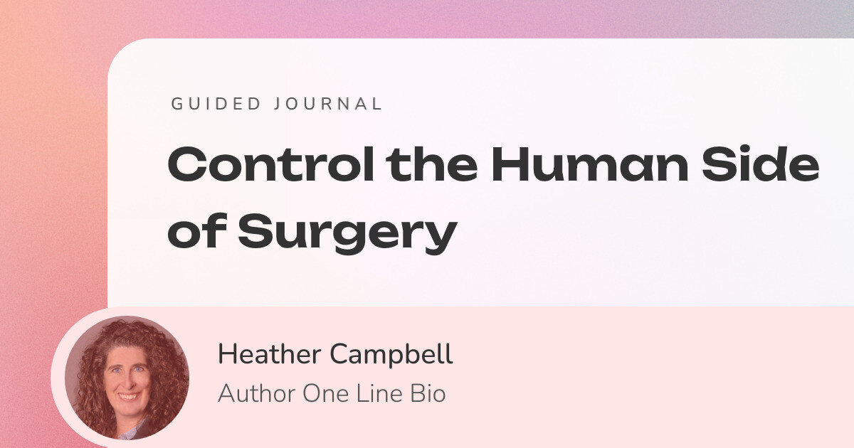 Control the Human Side of Surgery by Heather Campbell | Journal Prompts ...