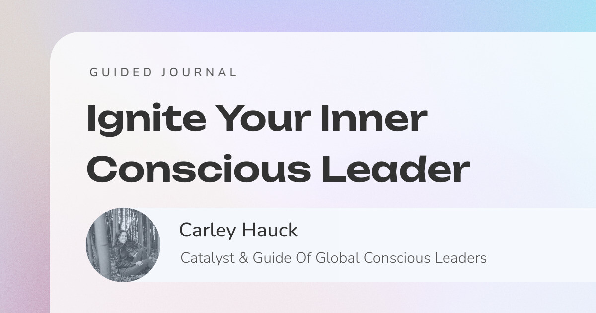 Ignite Your Inner Conscious Leader by Carley Hauck | Journal Prompts ...