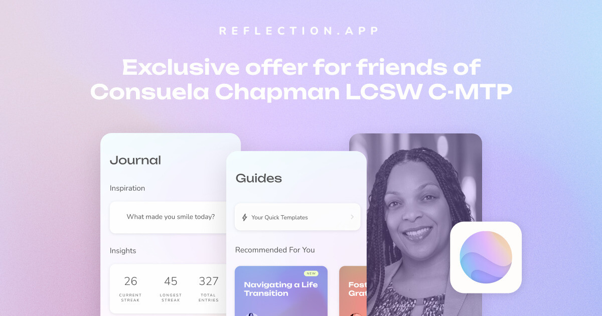Special offer for friends of Consuela Chapman LCSW C-MTP | Reflection: Your online journal and ...