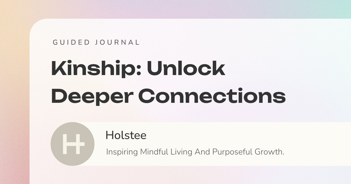 Kinship: Unlock Deeper Connections by Holstee | Journal Prompts and Guides | Online Journal App ...