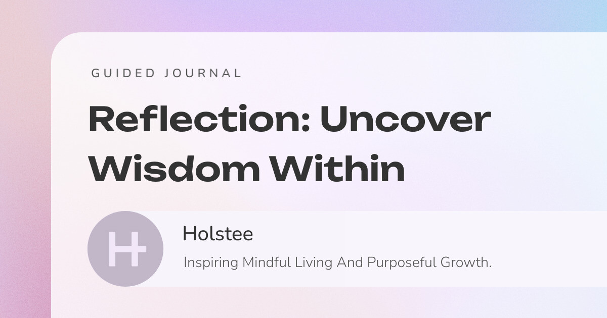 Reflection: Uncover Wisdom Within by Holstee | Journal Prompts and Guides | Online Journal App ...
