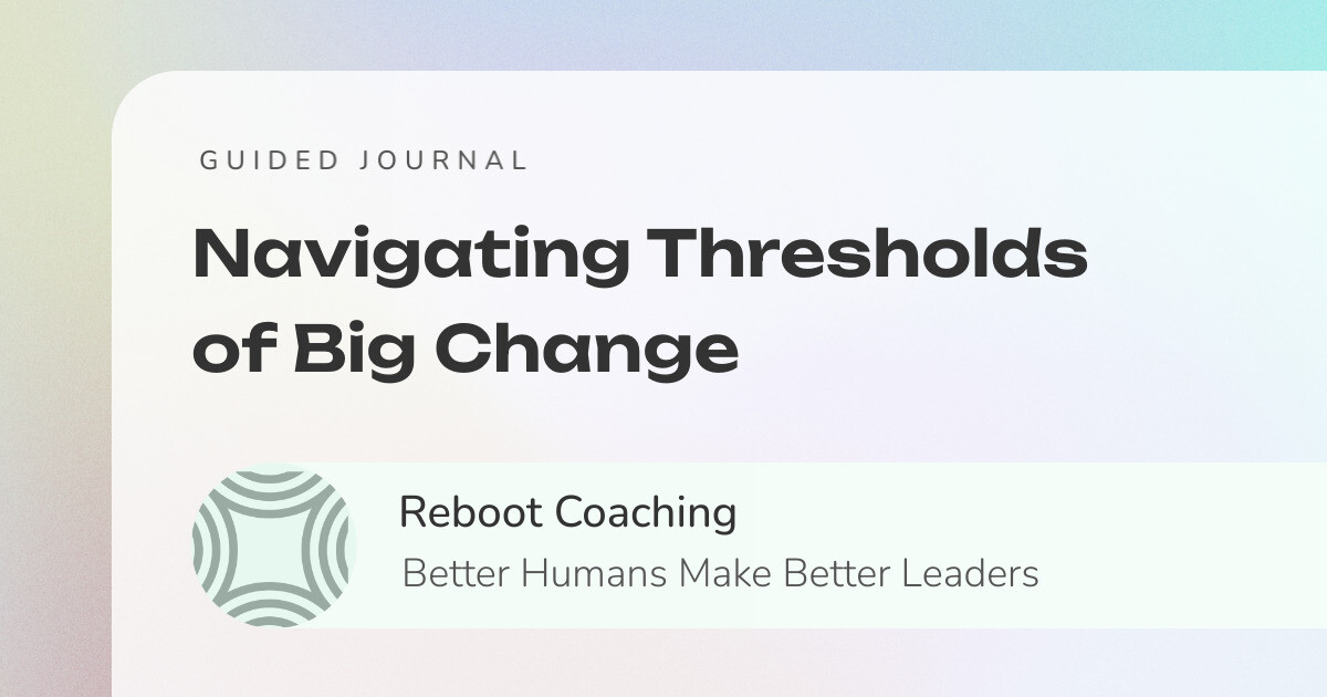 Navigating Thresholds of Big Change by Reboot Coaching | Journal Prompts and Guides | Online ...