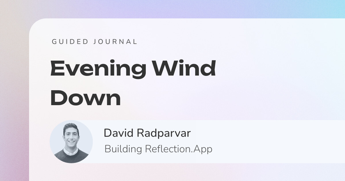 Evening Wind Down by David Radparvar | Journal Prompts and Guides | Online Journal App by Reflection