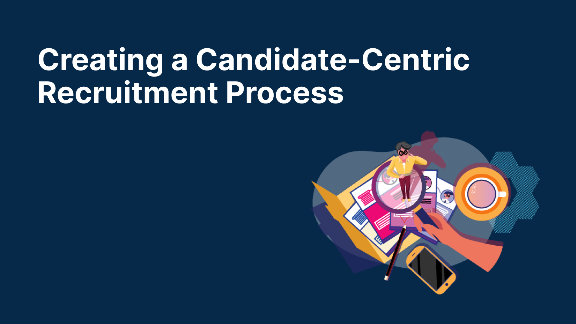 Creating a Candidate-Centric Recruitment Process