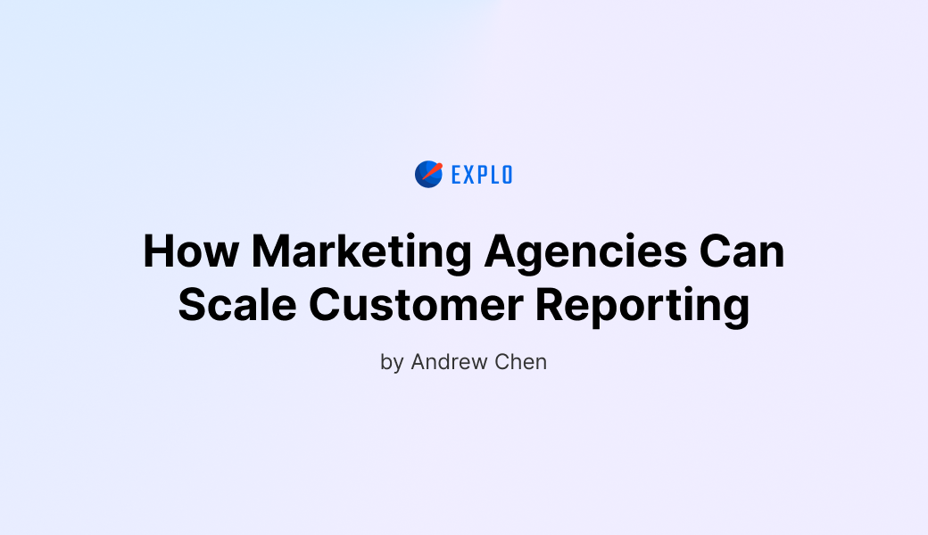 Explo | How Marketing Agencies Can Scale Customer Reporting