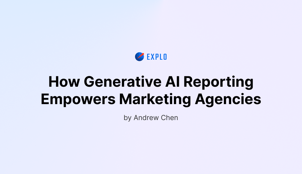 Explo | How Generative AI Reporting Empowers Marketing Agencies