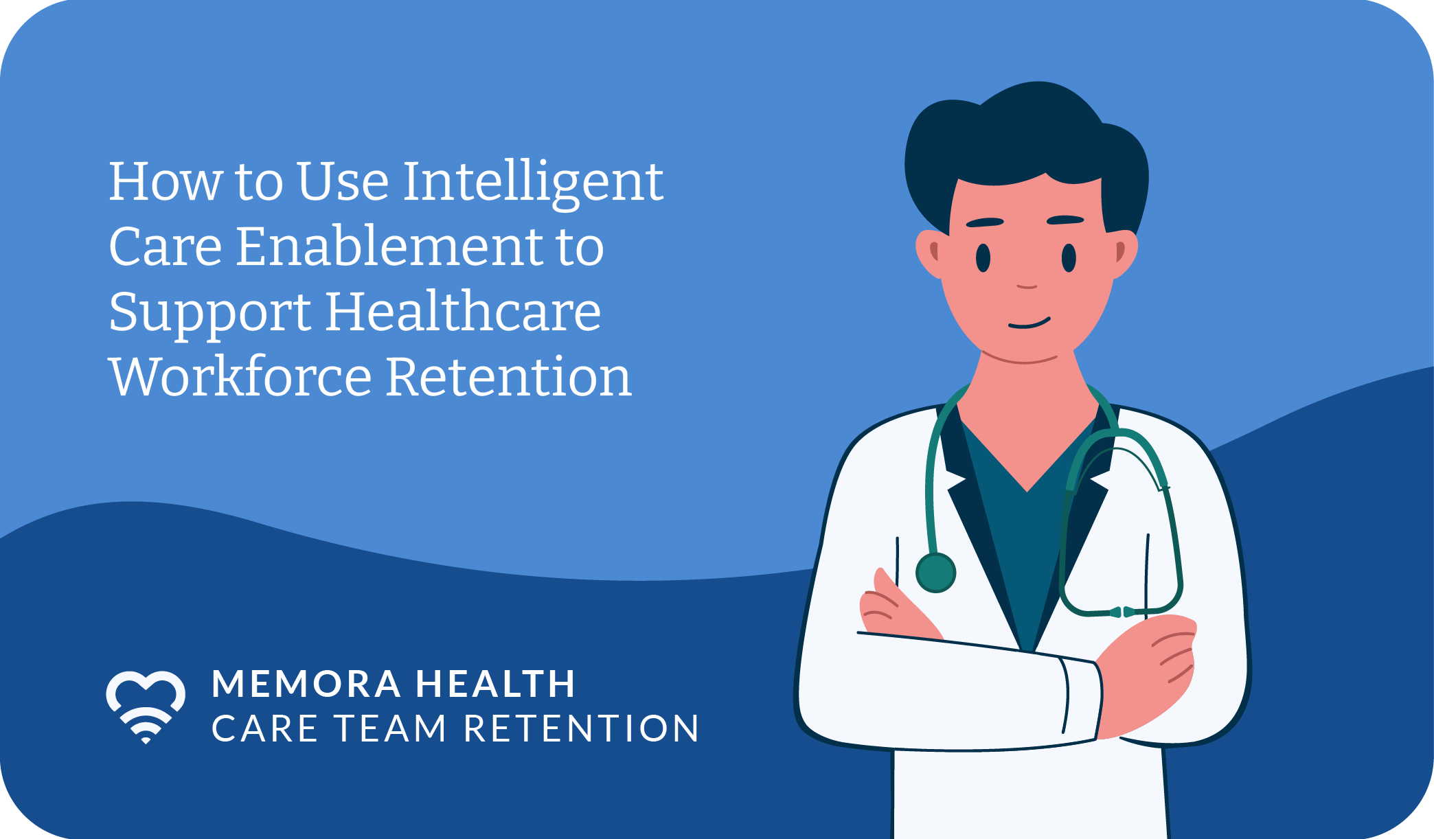 Using Care Enablement for Care Team Retention | Memora Health