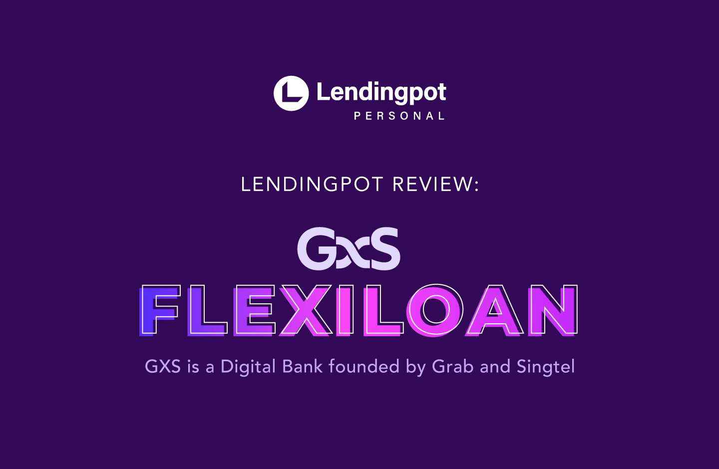 Here’s a review of GXS FlexiLoan (Updated April 2024)
