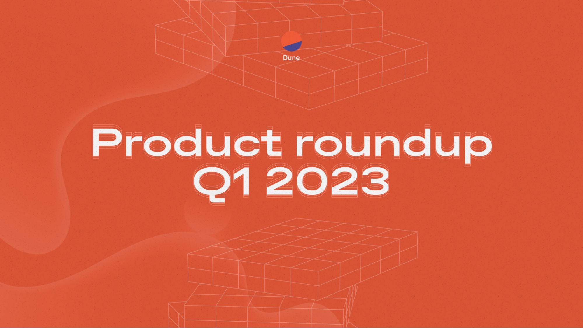 Q1 Product Roundup: What we Shipped