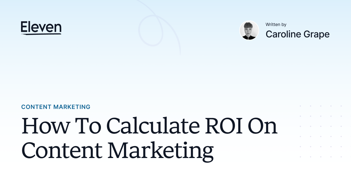 How To Calculate ROI On Content Marketing | Examples + Formulas