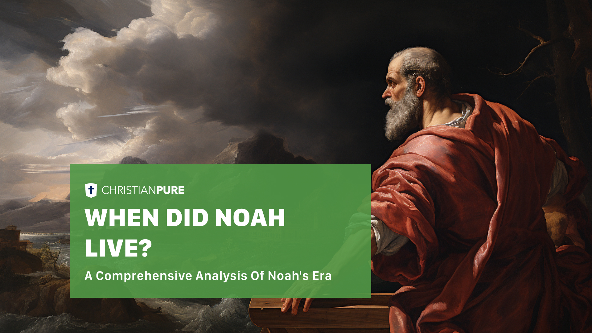 When Did Noah Live? A Comprehensive Analysis of Noah's Era | Christian Pure
