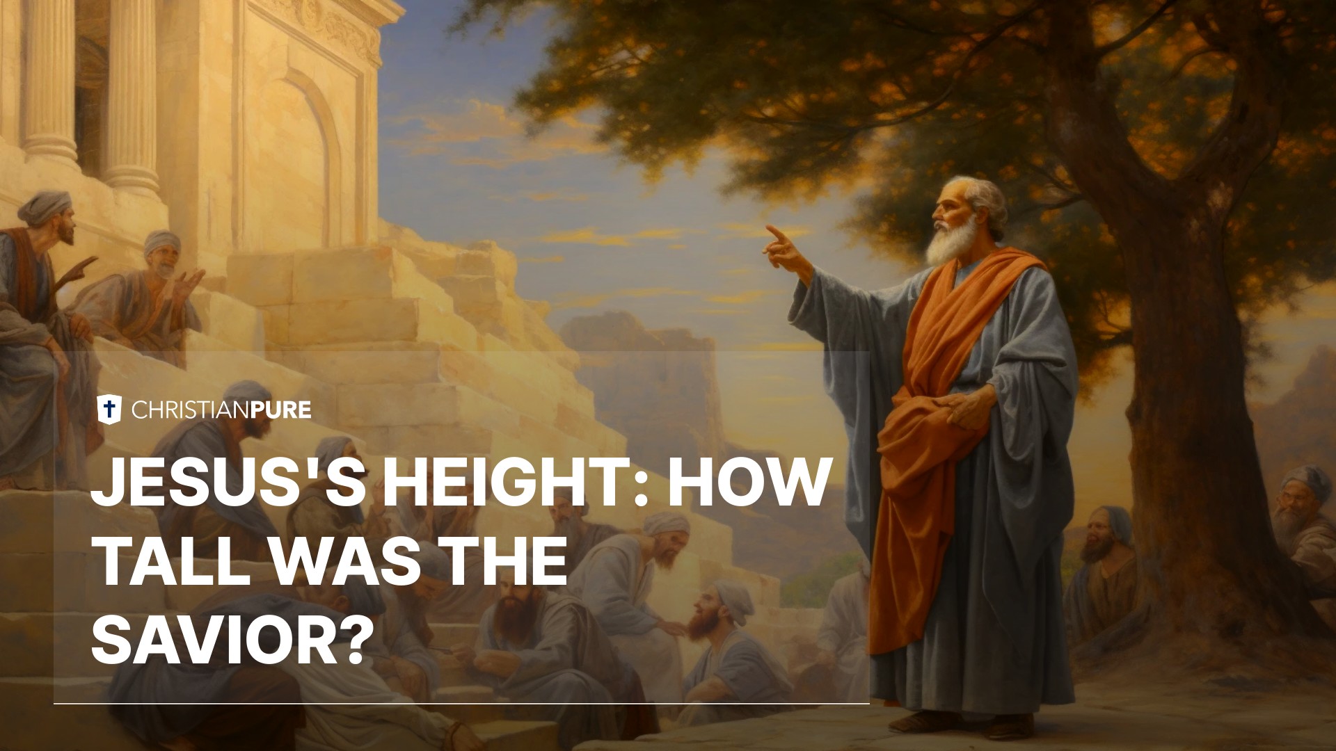 Jesus's Height: How Tall Was the Savior? | Christian Pure
