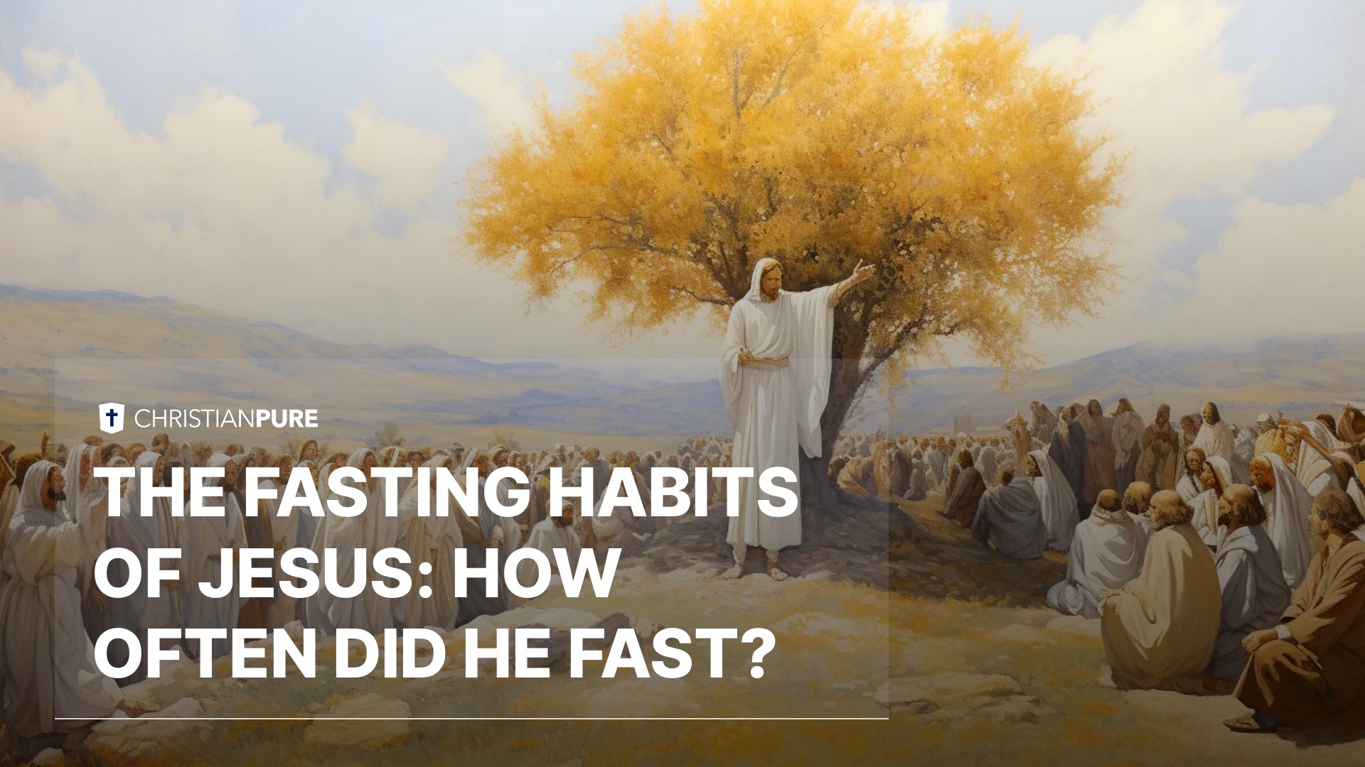 The Fasting Habits of Jesus: How Often Did He Fast? | Christian Pure