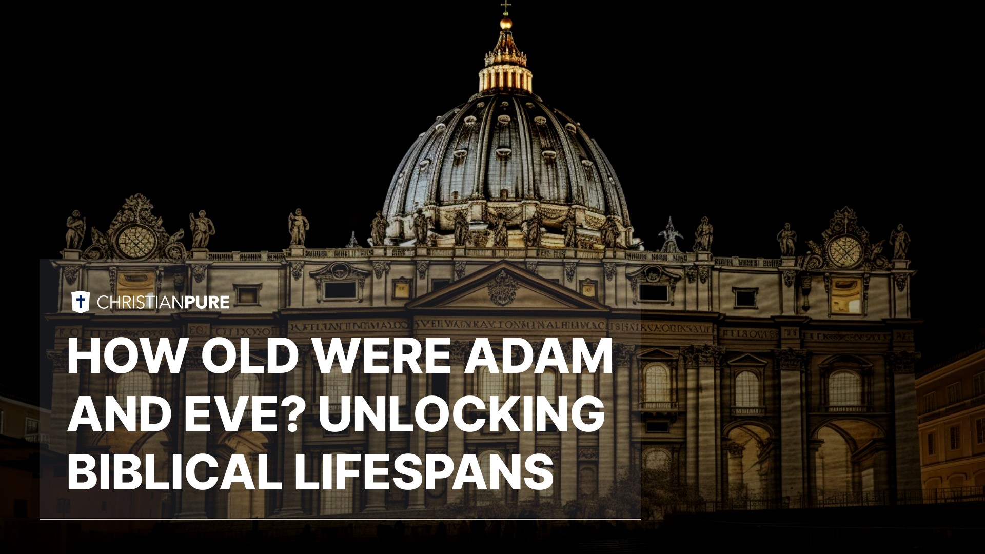 How Old Were Adam and Eve? Unlocking Biblical Lifespans | Christian Pure