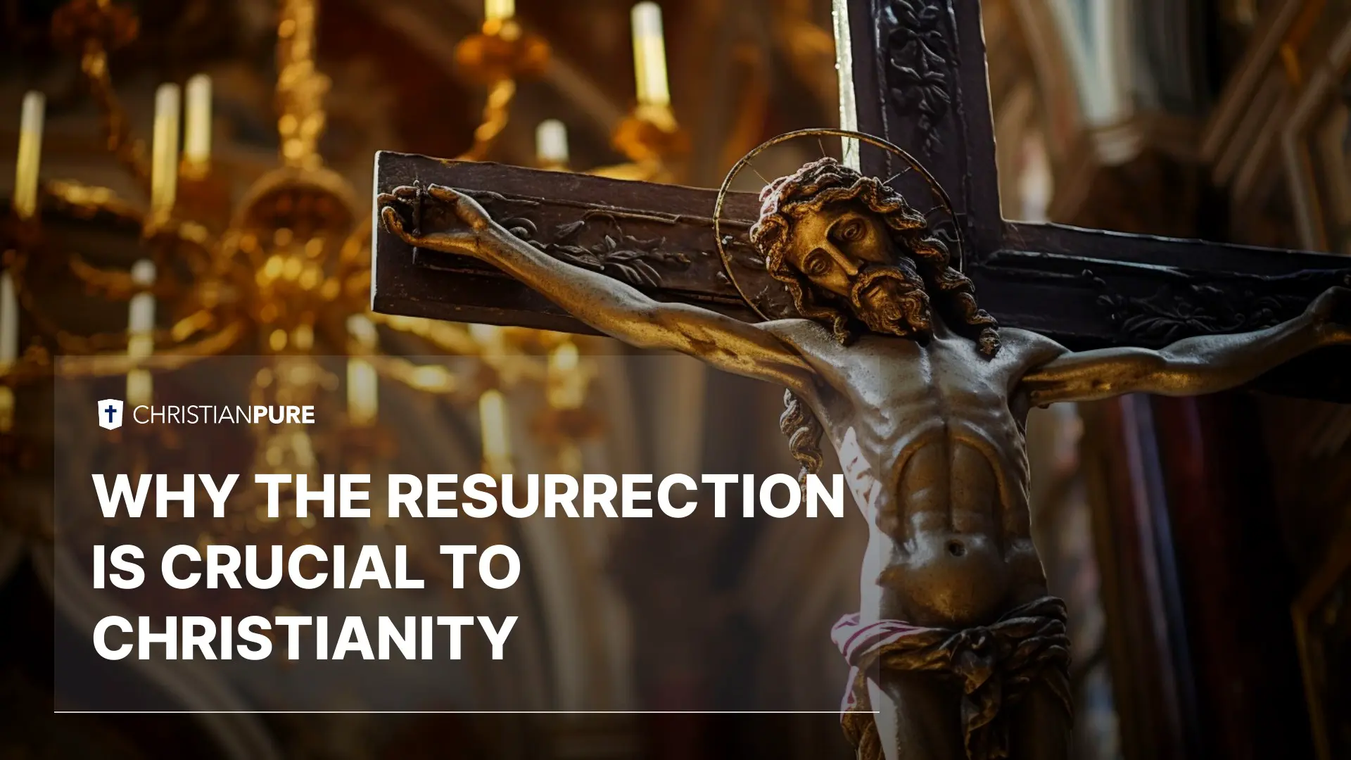 Why the Resurrection is Crucial to Christianity | Christian Pure