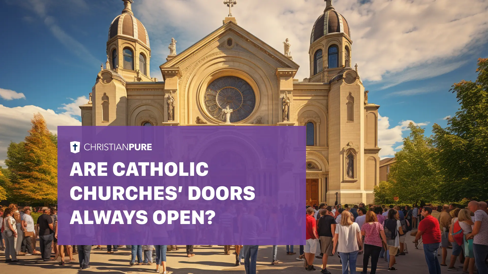 Are Catholic Churches' Doors Always Open | Christian Pure
